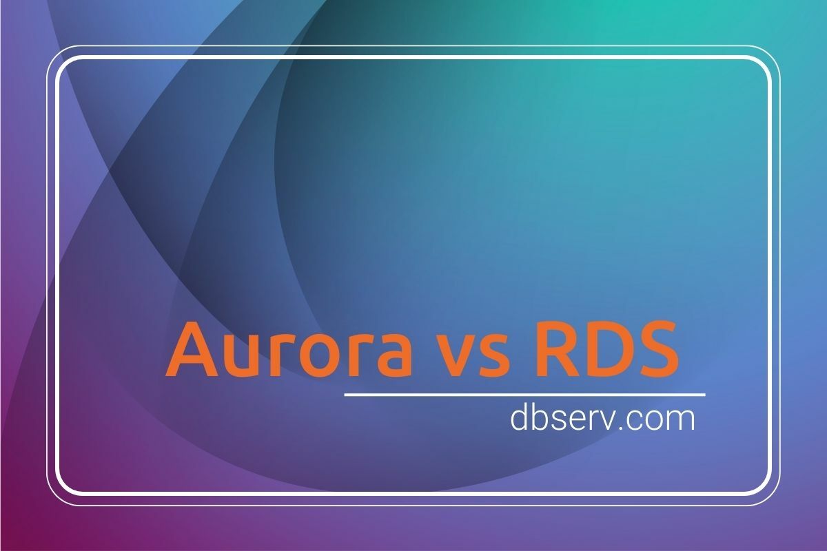 Aurora vs RDS, which AWS database solution is best: comparison | DB Serv